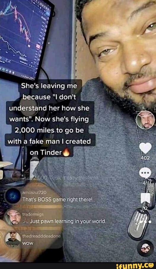 She's leaving me because "I don't understand her how she wants". Now ...