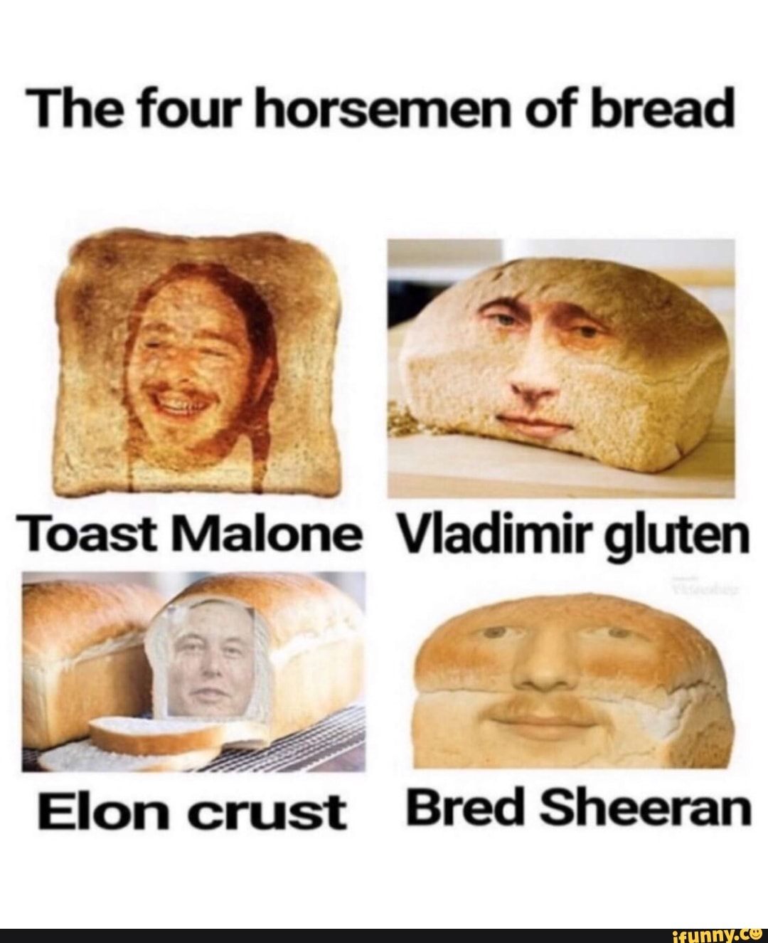 The four horsemen of bread Elon crust Bred Sheeran - iFunny