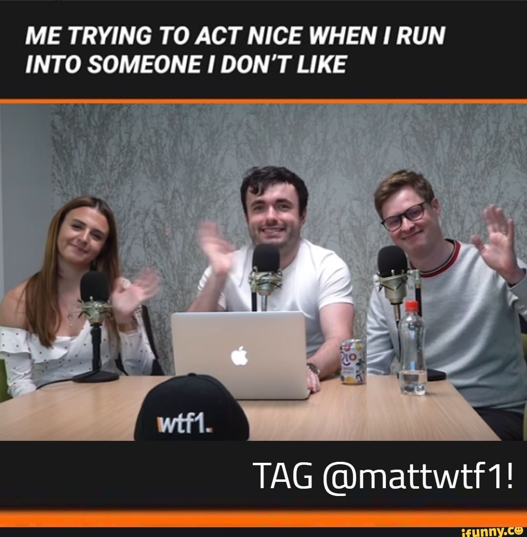 ME TRYING TO ACT NICE WHEN I RUN INTO SOMEONE I DON'T LIKE - iFunny