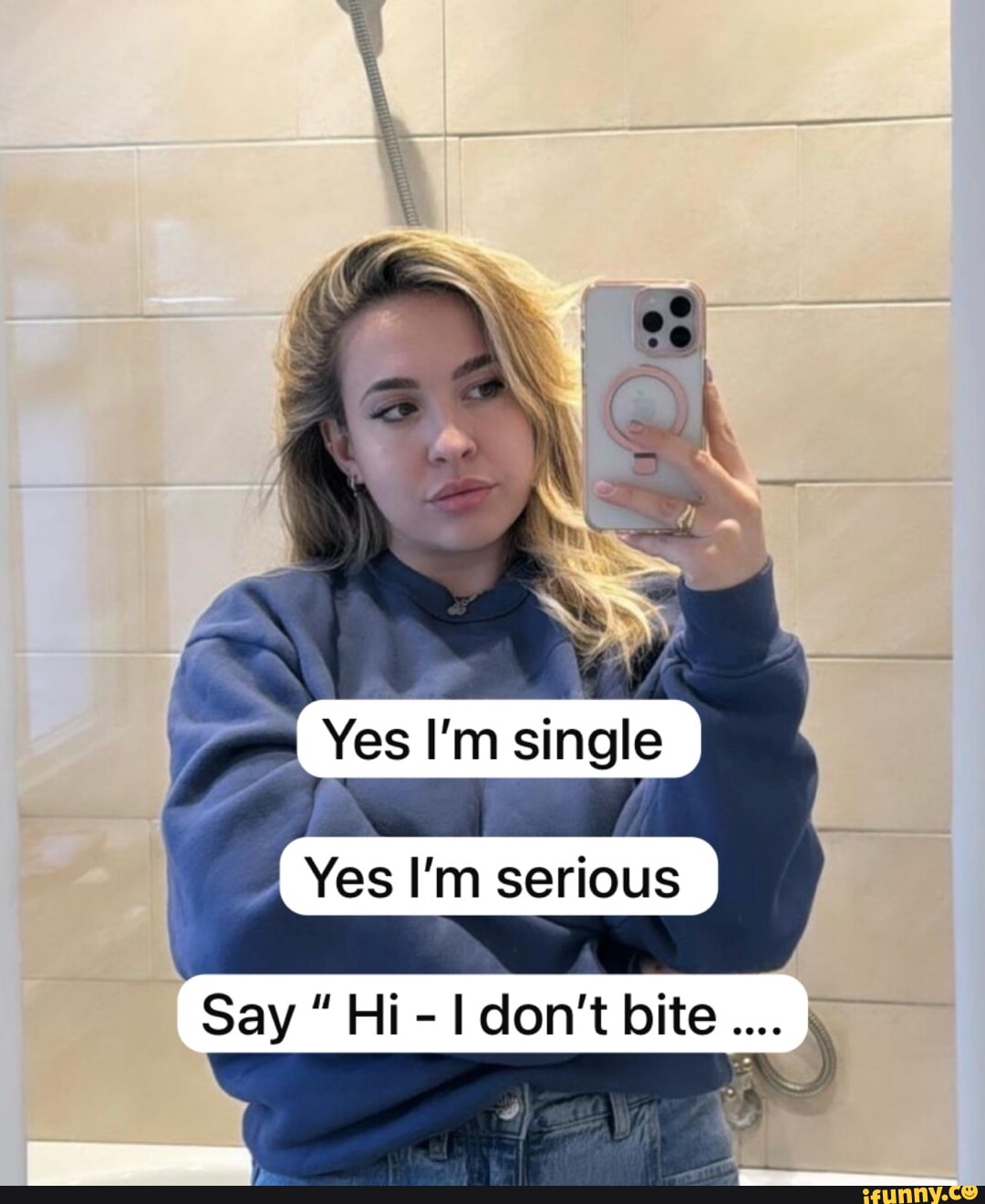 Yes I'm single Yes I'm serious Say Hi - I don't bite - iFunny