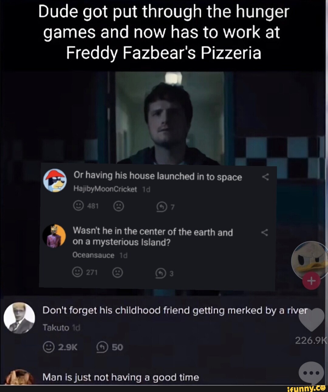 Dude got put through the hunger games and now has to work at Freddy ...