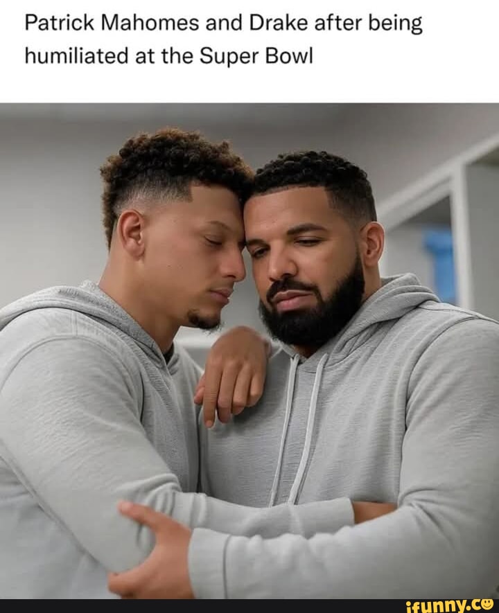 Patrick Mahomes and Drake after being humiliated at the Super Bowl - iFunny