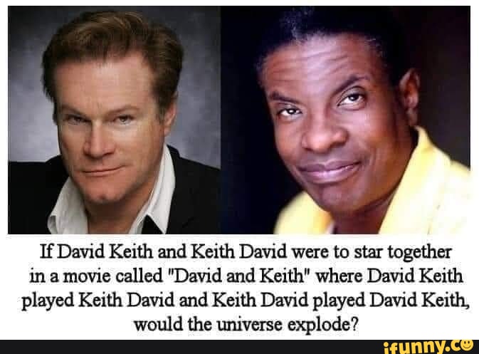 If David Keith and Keith David were to star together in a movie called ...