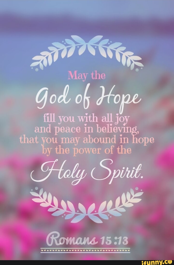 May the God of dtope fill you with all joy and peace in believing, that ...