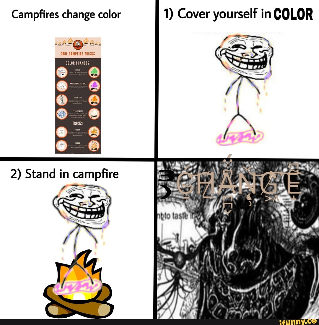 Campfires change color COLOR CHANGES 2) Stand in campfire 1) Cover ...