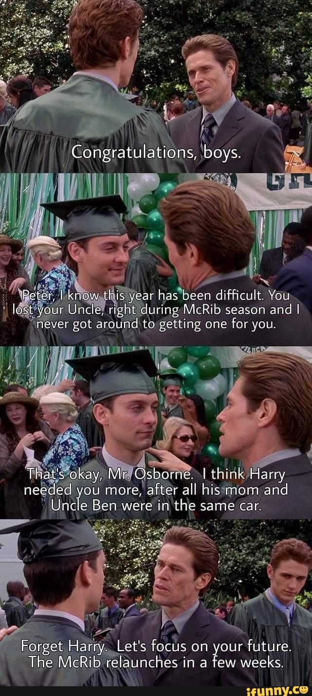 Congratulations, boys Peter, know this lost your Uncle. rig never got ...