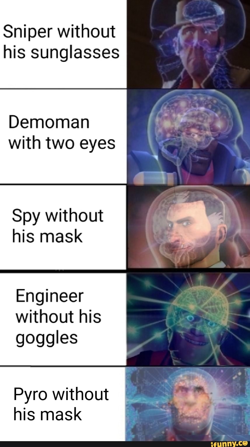 Sniper without his sunglasses Demoman with two eyes Spy without his ...