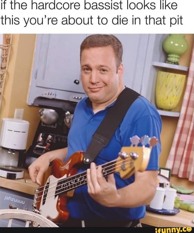 It the hardcore bassist looks like this you're about to die in that pit ...
