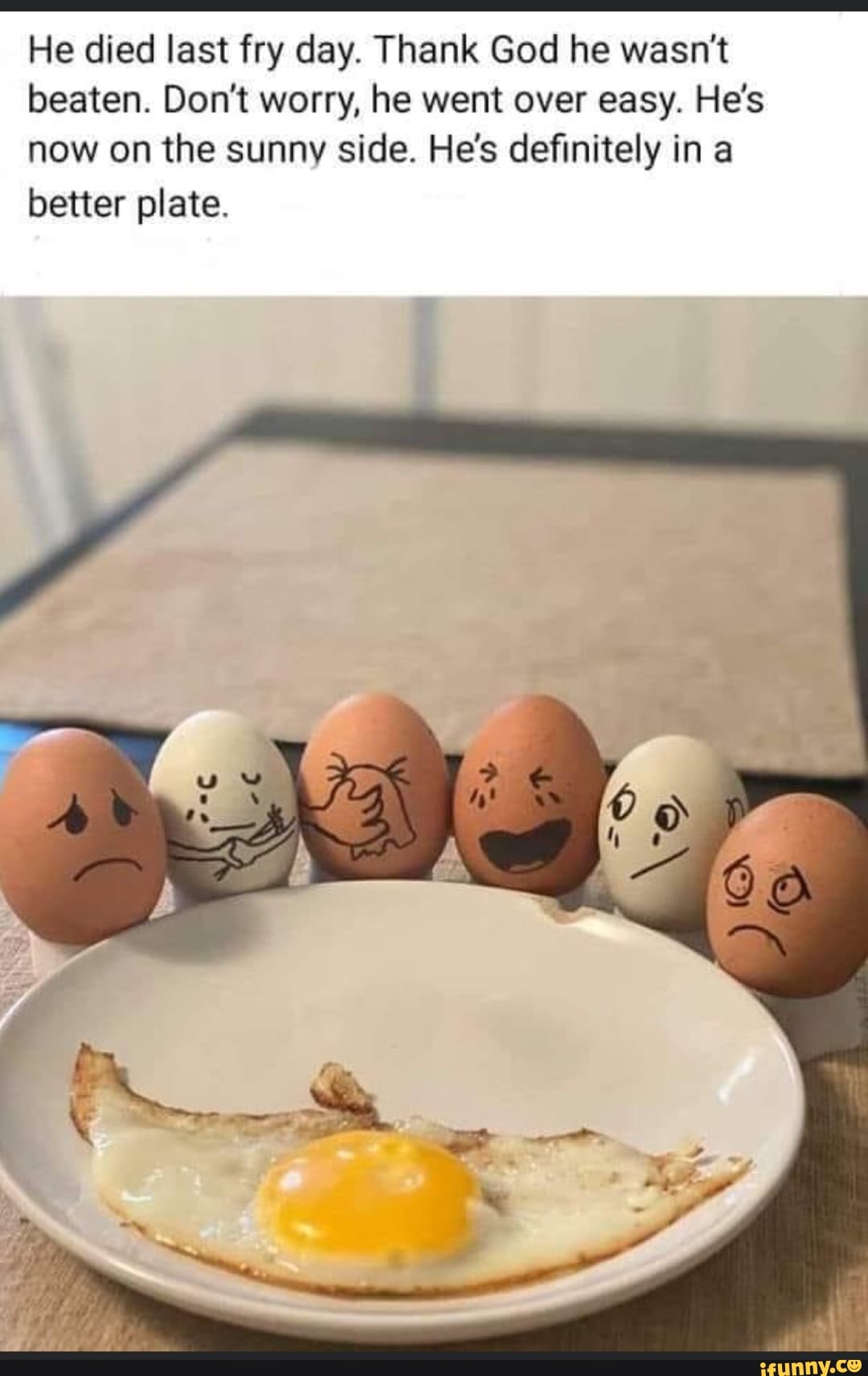 He died last fry day. Thank God he wasn't beaten. Don't worry, he went ...