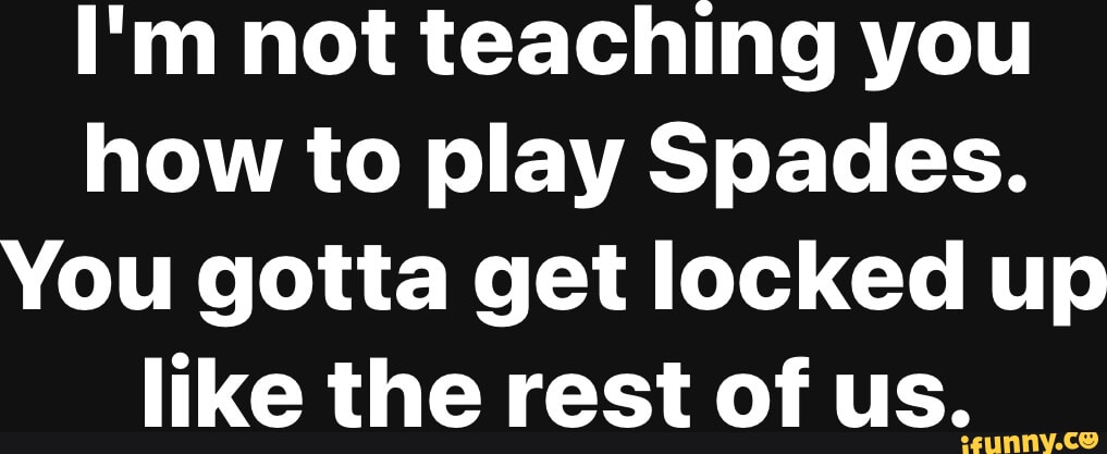 Spades memes. Best Collection of funny Spades pictures on iFunny