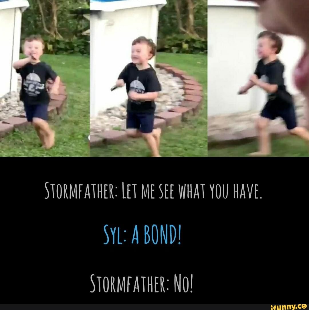 STORMFATHER: LET ME SEE WHAT YOU HAVE. SYL: A BOND! STORMFATHER: NO ...