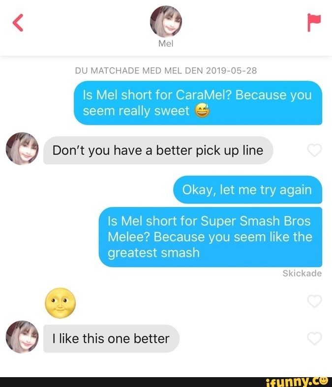 Is Mel short for CaraMel? Because you seem really sweet ª“ & Don't you ...