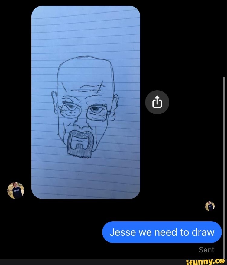 Jesse we need to draw Sent - iFunny