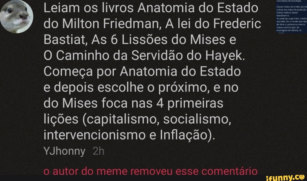 Leiam os livros Anatomia do Estado do Milton Friedman, lei do Frederic ...