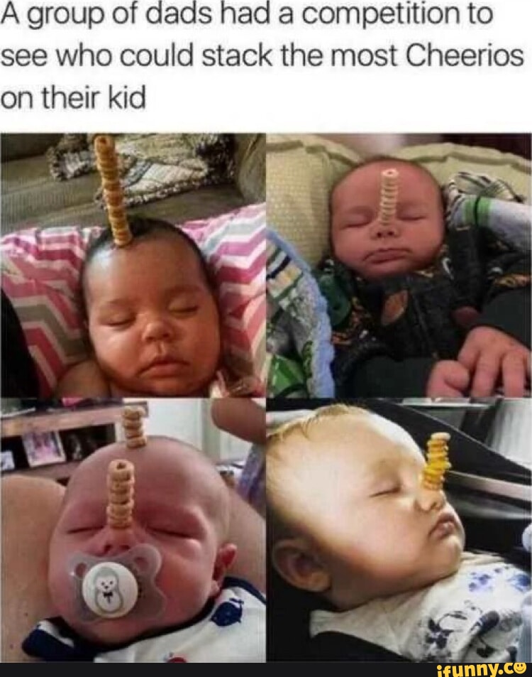 Competition to see who could stack the most Cheerios on their kid - iFunny