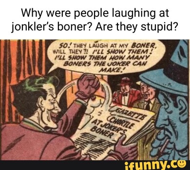 Why were people laughing at jonkler's boner? Are they stupid? I $0 ...