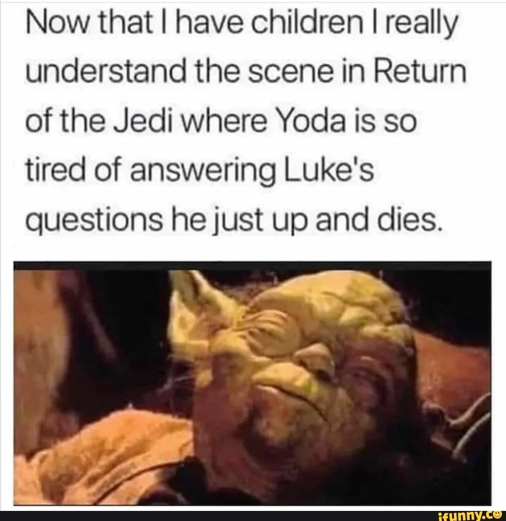 Now that I have children I really understand the scene in Return of the ...