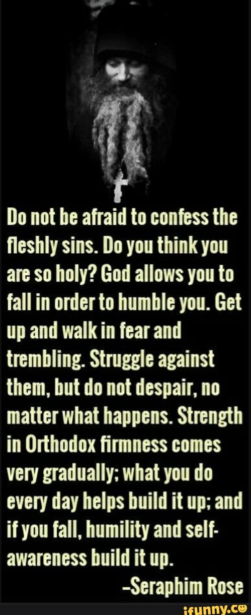 Do not be afraid to confess the fleshly sins. Do you think you are so ...