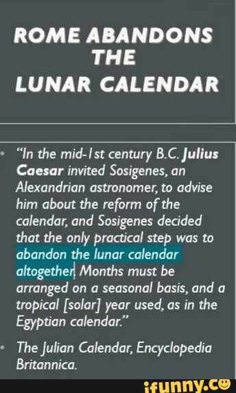 ROME ABANDONS THE LUNAR CALENDAR "In the mid-Ist century B.C. Julius ...