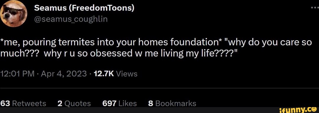 Seamus (FreedomToons) @seamus coughlin *me, pouring termites into your ...