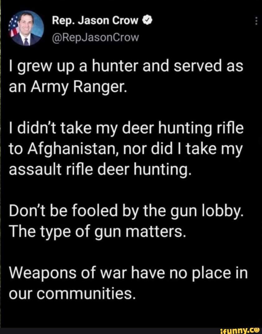 Rep. Jason Crow @RepJasonCrow I grew up a hunter and served as an Army ...