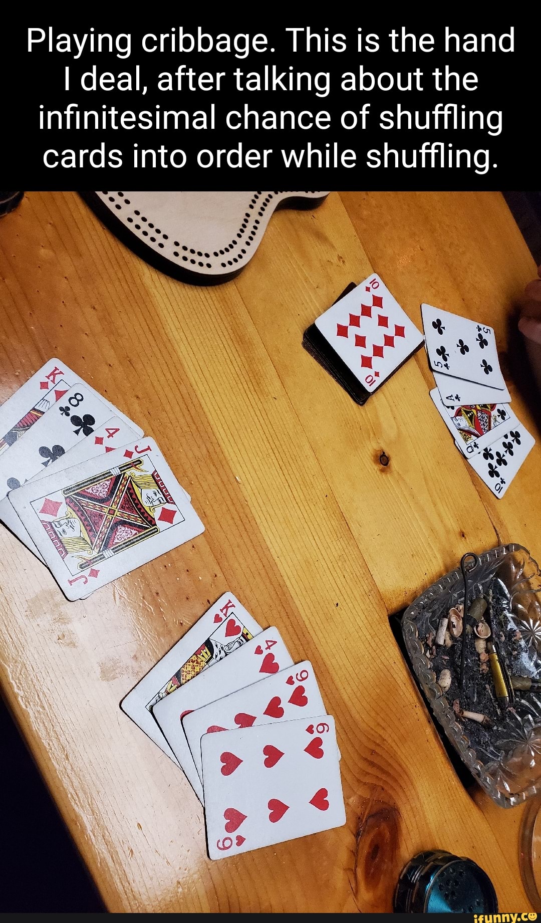 Playing cribbage. This is the hand I deal, after talking about the ...