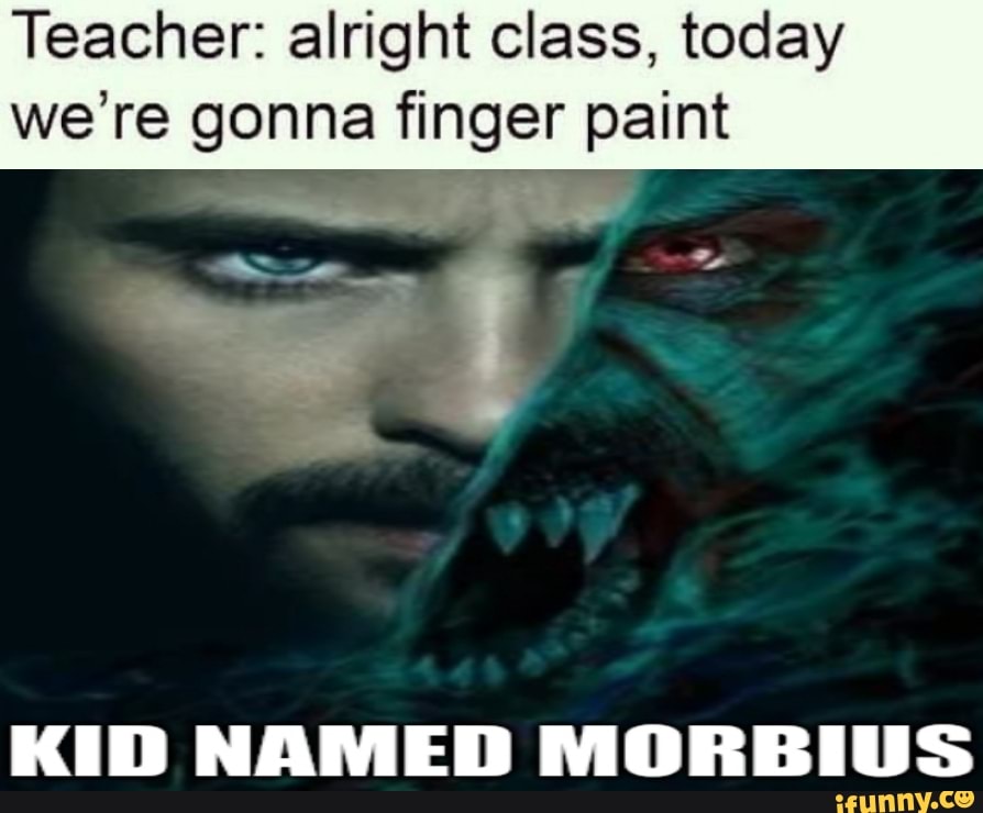 Teacher: alright class, today we're gonna finger paint KID NAMED ...