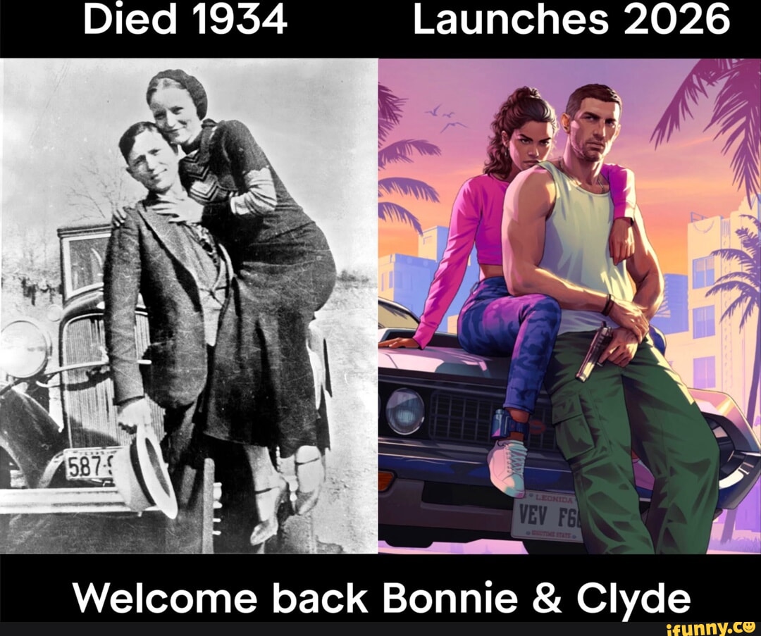 Died 1934 Launches 2026 Welcome back Bonnie & Clyde - iFunny