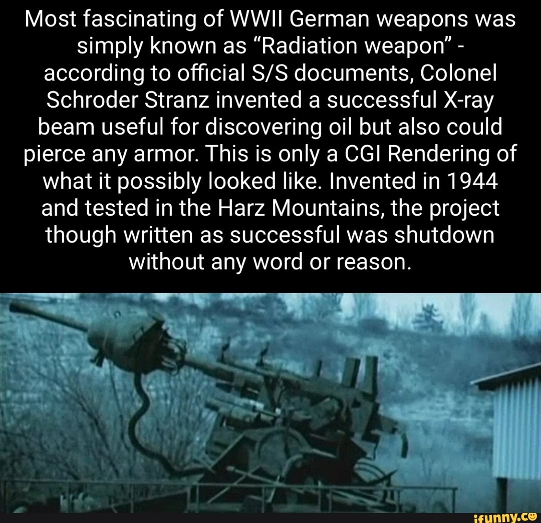Most fascinating of WWII German weapons was simply known as "Radiation ...