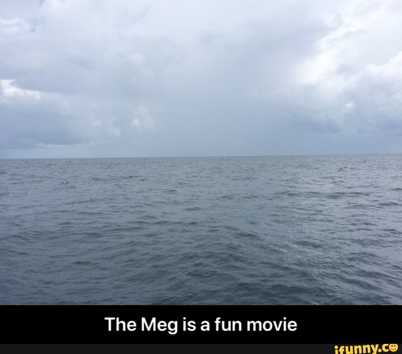 The Meg is a fun movie - The Meg is a fun movie - iFunny