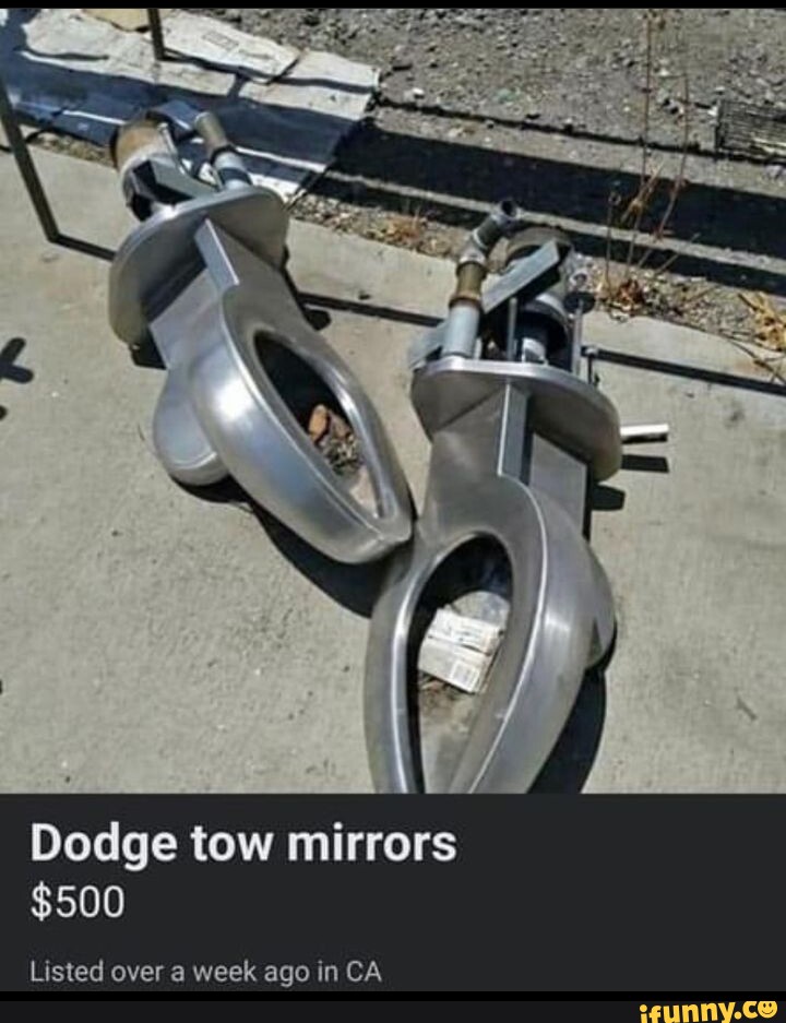 Dodge tow mirrors $500 Listed over a week ago in CA - iFunny