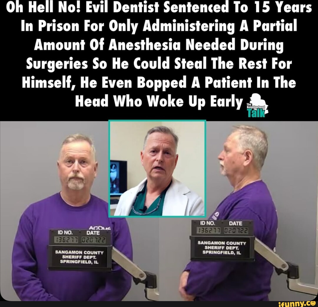 Oh Hell No! Evil Dentist Sentenced To 15 Years In Prison For Only ...