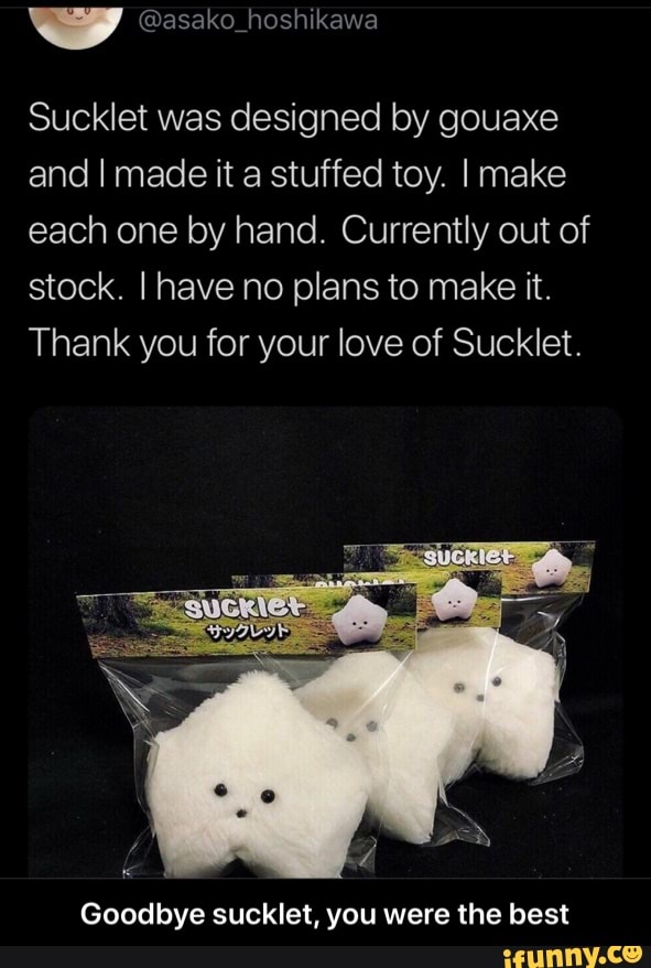 Sucklet was designed by gouaxe and I made it a stuffed toy. I make each ...