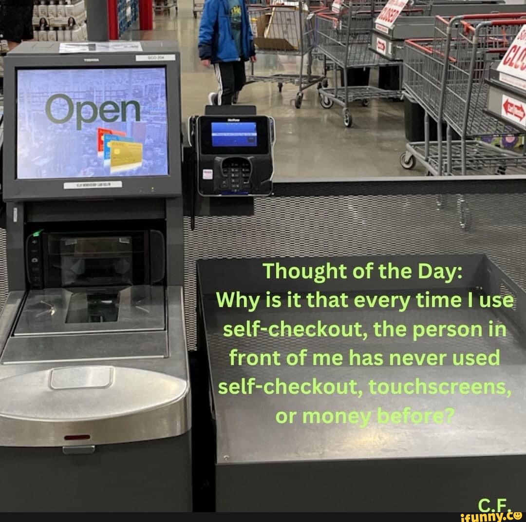 Thought of the Day: Why is it that every time I us@ self-checkout, the ...