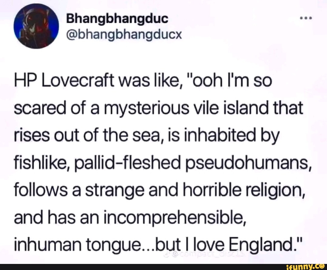 HP Lovecraft was like, "ooh I'm so scared of a mysterious vile island ...