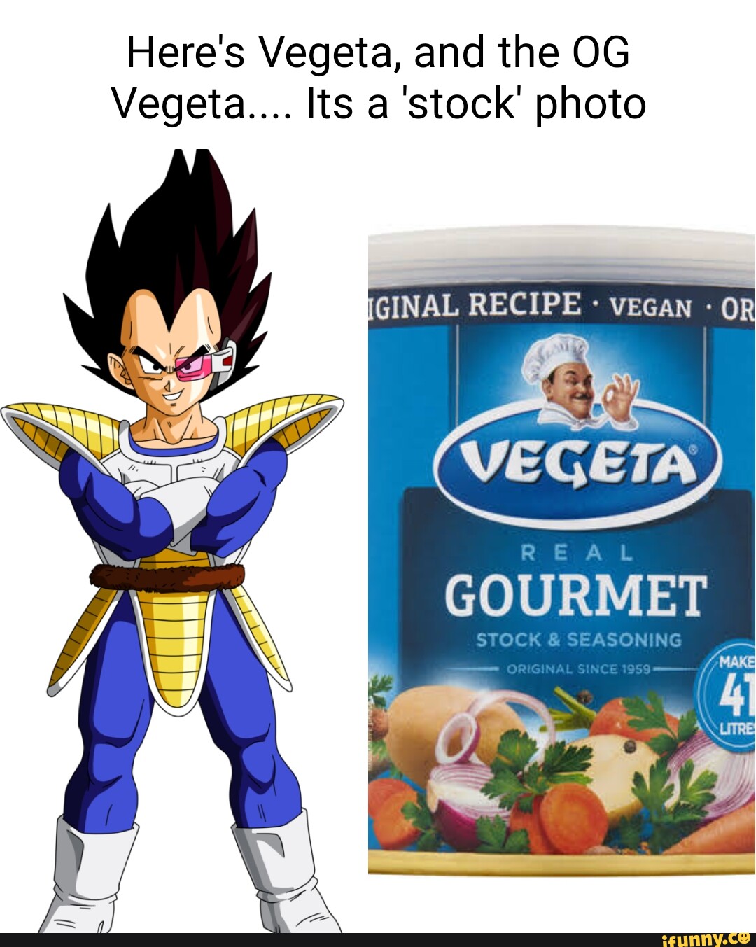 Here's Vegeta, and the OG Vegeta.... Its a 'stock' photo iGINAL RECIPE ...