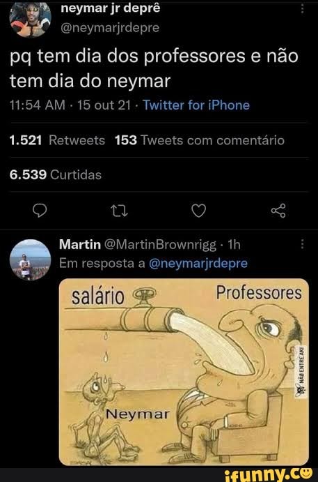 Neymar jr deprê Qneymarjrdepre pq tem dia dos professores e não tem dia ...