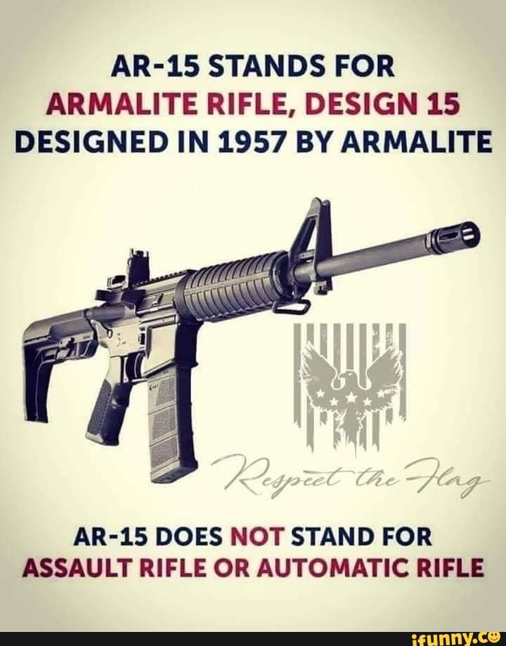 AR-15 STANDS FOR ARMALITE RIFLE, DESIGN 15 DESIGNED IN 1957 BY ARMALITE ...