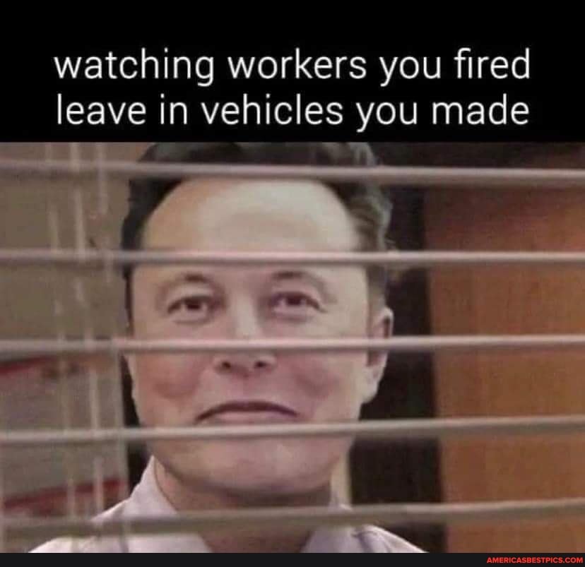 Watching workers you fired leave in vehicles you made ad - America’s ...