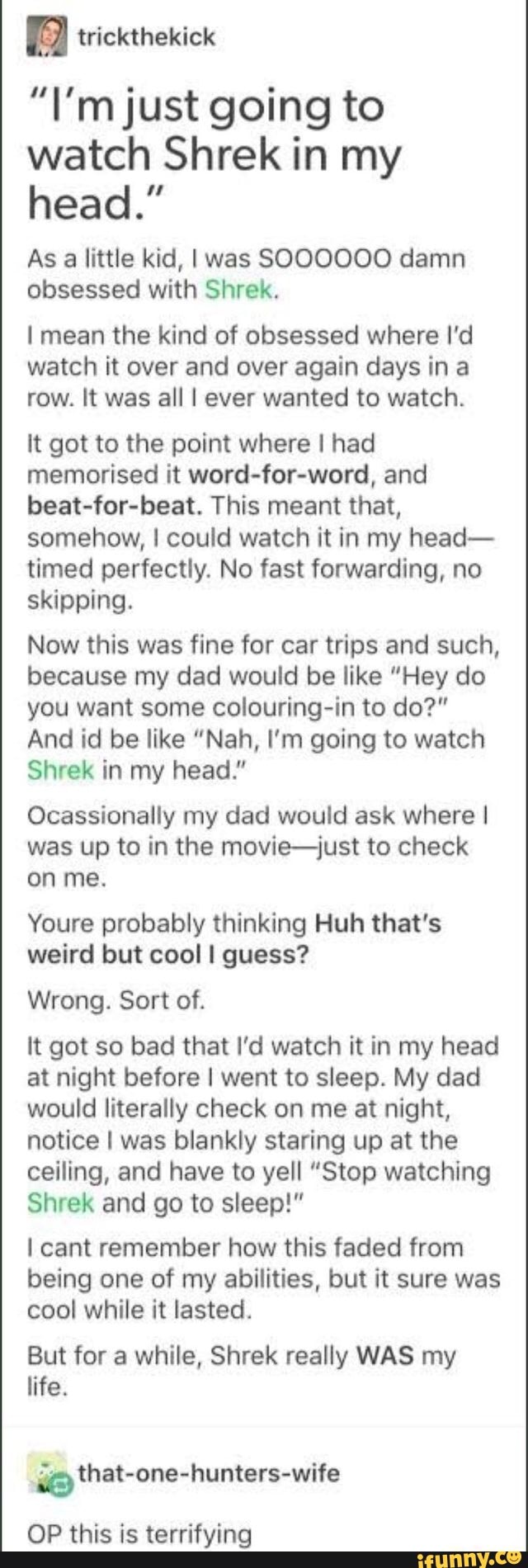 "I'm just going to watch Shrek in my head." As a little kid, I was ...