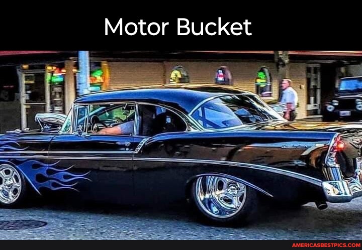 Motor Bucket - America’s best pics and videos