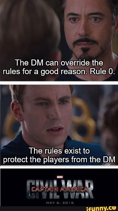 \ The DM can override the rules for a good reason. Rule 0. The rules ...