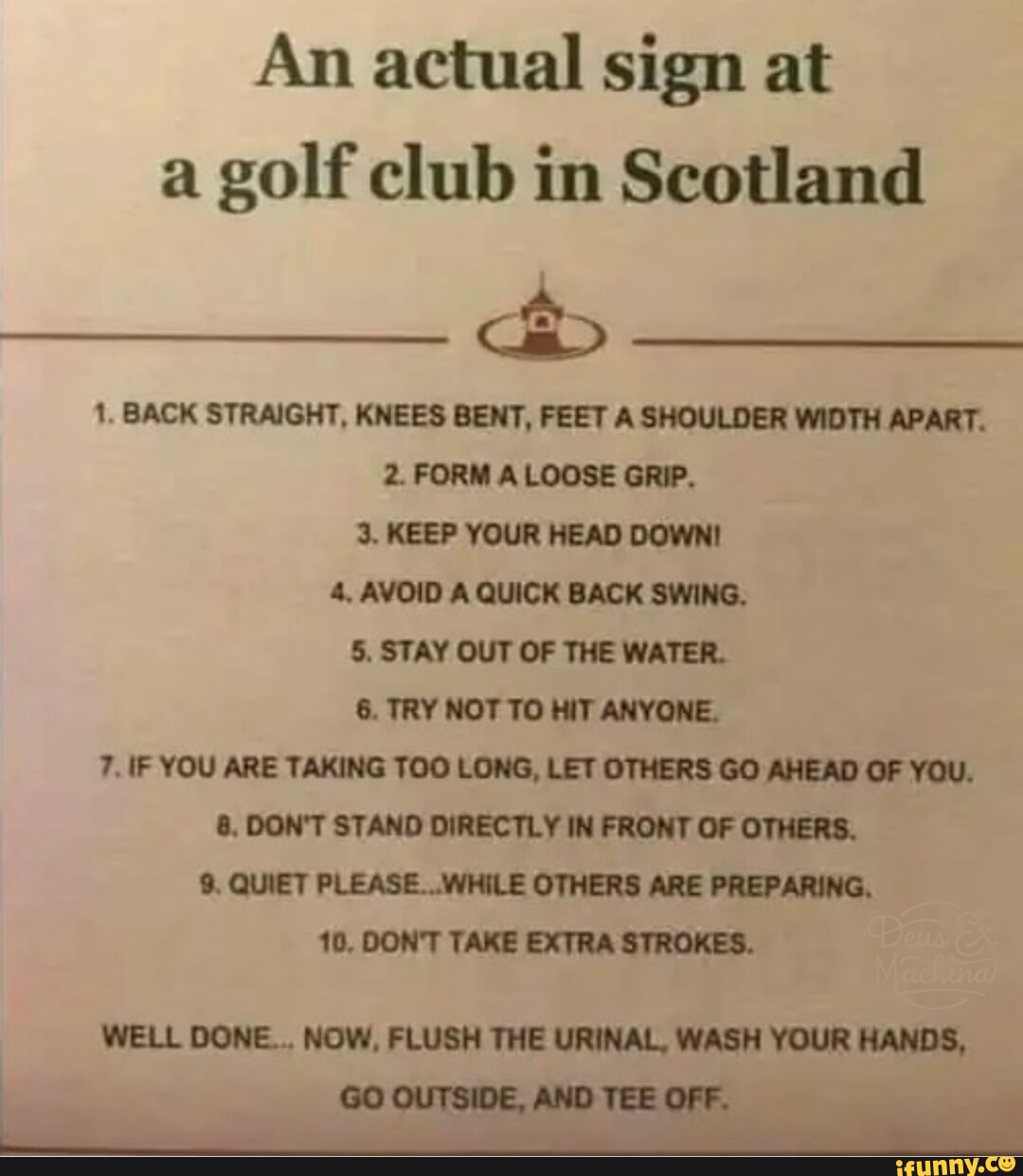 An actual sign at a golf club in Scotland 1. BACK STRAIGHT, KNEES BENT ...