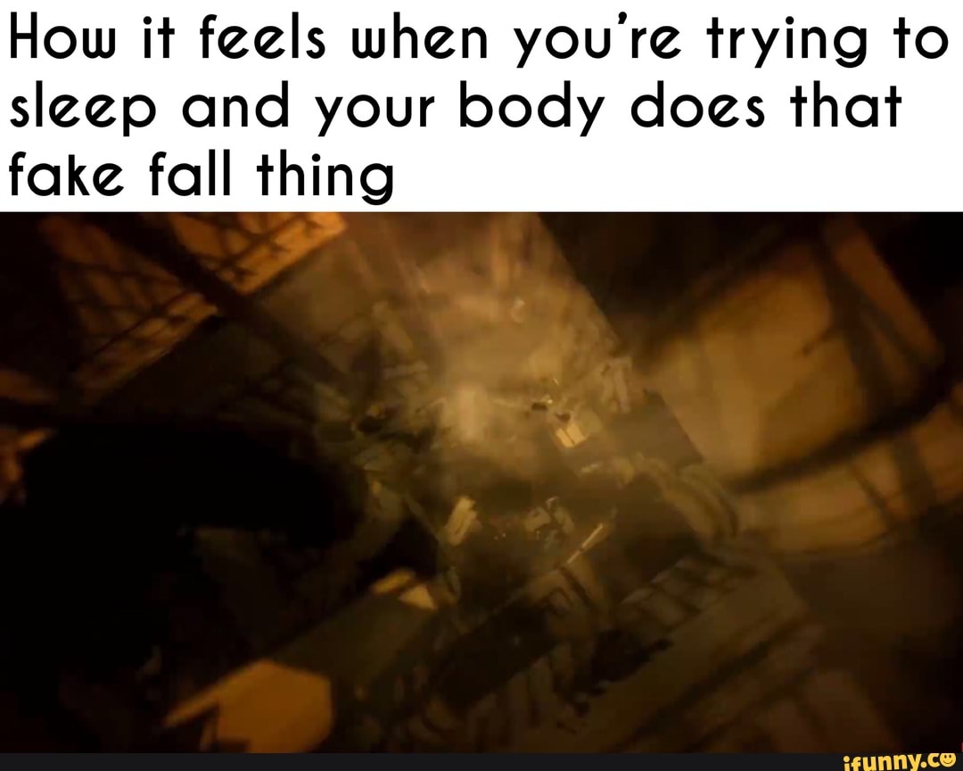 How it feels when you're trying to sleep and your body docs that fake ...