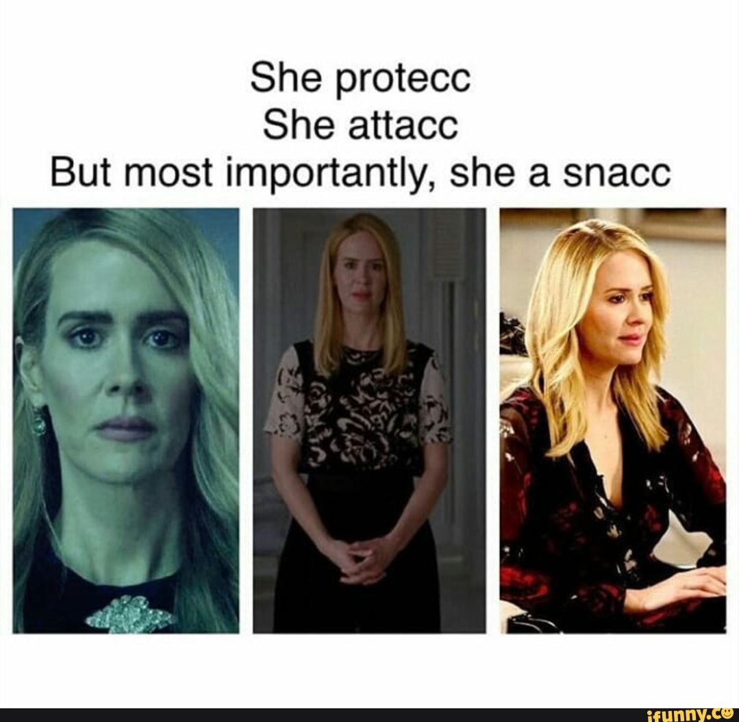 She protecc She attacc But most importantly, she a snacc - iFunny