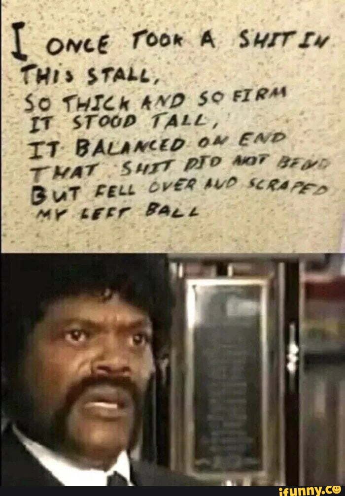 Once Took A SHIT Ly THIs STALL, $O THICk AND FIRM STOOP TALL, IT ...