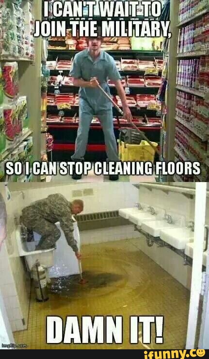 POAN TANE TO JOIM THE MILITARY, STOP-CLEANING FLOQRS DANIN IT! - iFunny