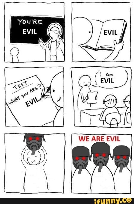 EVIL WE ARE EVIL - iFunny