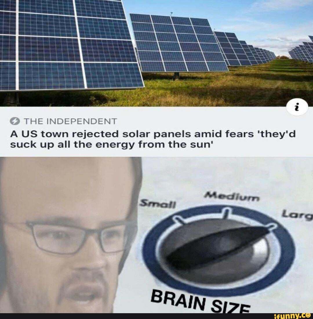 THE INDEPENDENT A US town rejected solar panels amid fears 'they'd suck ...