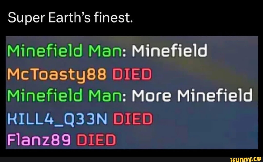 Super Earth's finest. Minefield Man: Minefield McToasty88 DIED ...